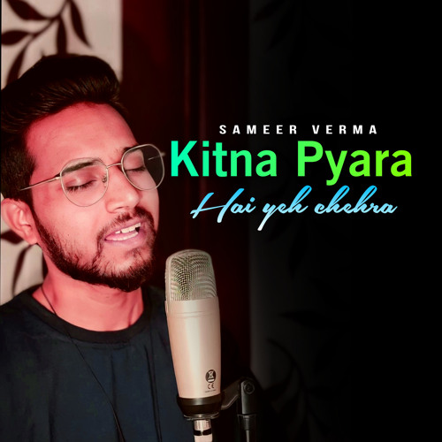 Stream Kitna Pyara Hai Yeh Chehra by Sameer Verma | Listen online for free on SoundCloud