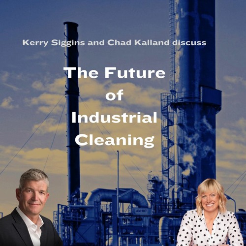 Stream The Future Of Industrial Cleaning with Chad Kalland and Kerry ...