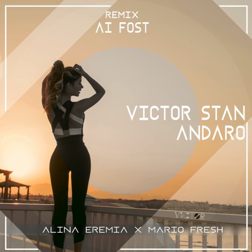 Stream Alina Eremia X Mario Fresh - Ai Fost (Victor Stan & Andaro Remix ...