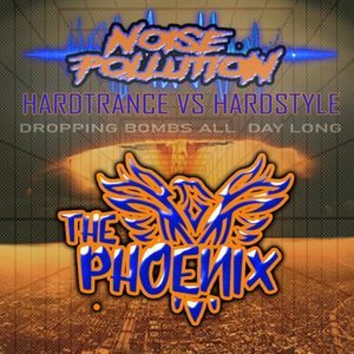 Stream The Phoenix - Noise Pollution Hard Trance vs Hardstyle (27/3/2021) by Noise Pollution ...