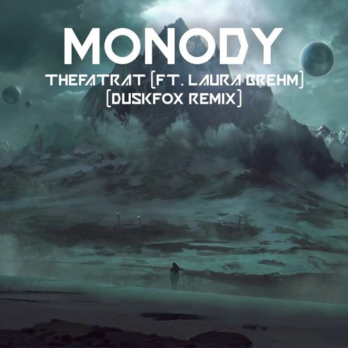 Stream TheFatRat - Monody (ft. Laura Brehm) (Duskfox Remix) by Duskfox ...