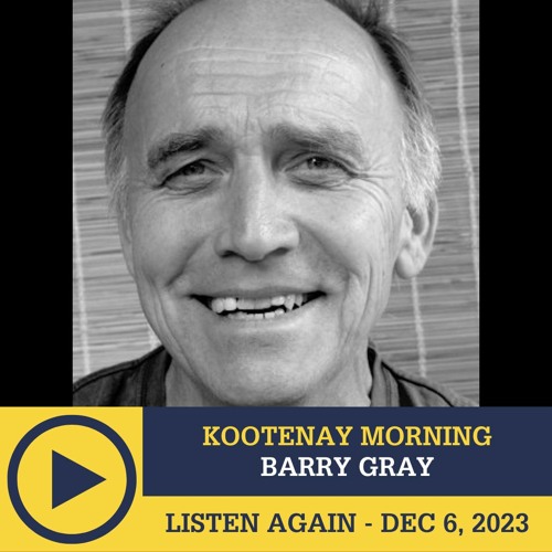 Stream Dec 6, 2023 - Kootenay Morning with Barry Gray by Kootenay Co-op Radio | Listen online ...