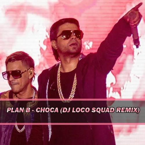 Stream Choca - Plan B (Dj Loco Squad Bootleg) * BUY = FREE DL FULL SONG* by Dj Loco Squad ...