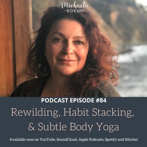 Stream Episode #84: Rewilding, Habit Stacking, & Subtle Body Yoga by Michaela Boehm | Listen ...