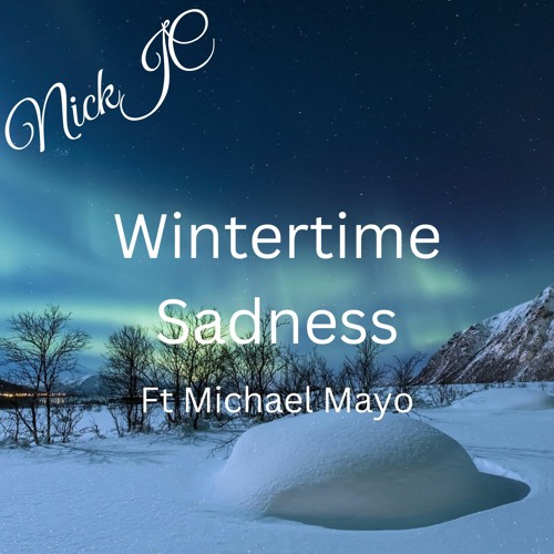 Stream NickJC Wintertime Sadness Ft Michael Mayo by NickJC | Listen ...