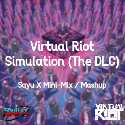 Stream Virtual Riot - Simulation (The DLC) (Sayu X Mini-Mix/Mashup) by ...