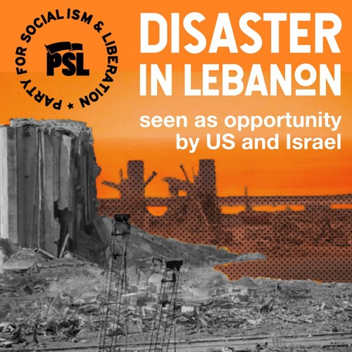 Disaster in Lebanon seen as ‘opportunity’ by U.S. & Israel – Liberation ...