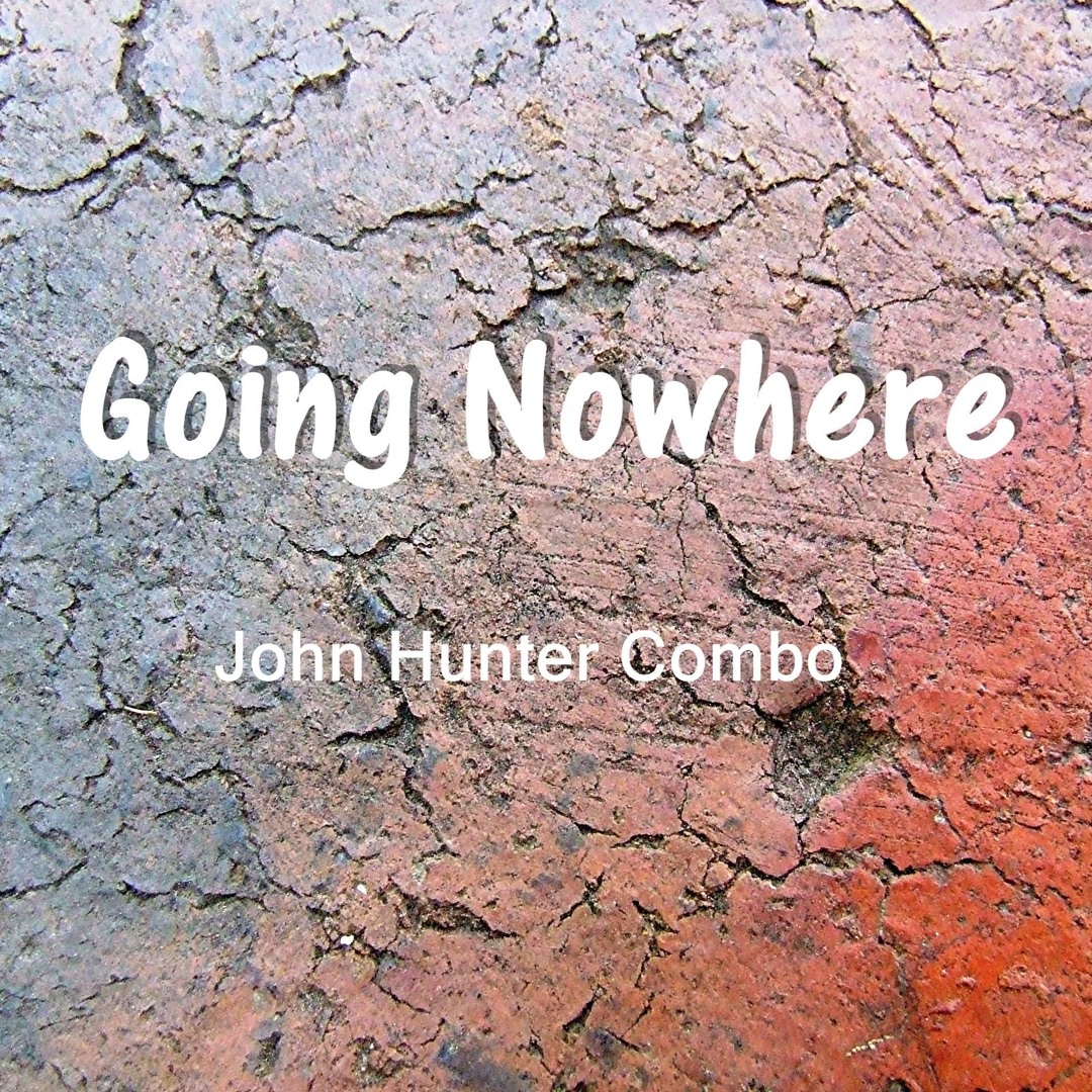 Stream Going Nowhere - John Hunter Combo by John Hunter Combo | Listen ...