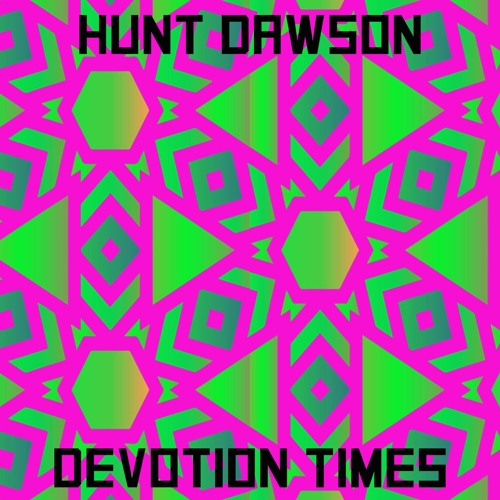 Stream Hunt Dawson - Devotion Times by Hunt Dawson | Listen online for free on SoundCloud