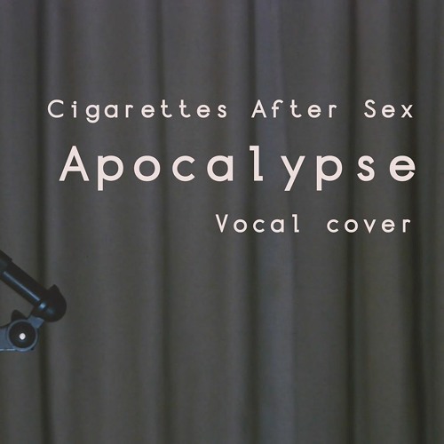Stream Cigarettes After Sex Apocalypse Vocal Cover By Anthony Grant