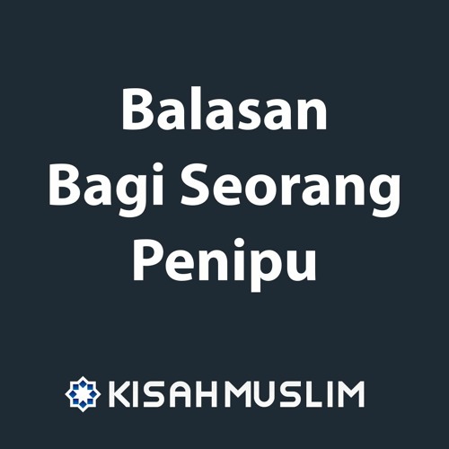 Stream Kisah Muslim: Balasan Bagi Seorang Penipu by Kajian.net | Listen ...
