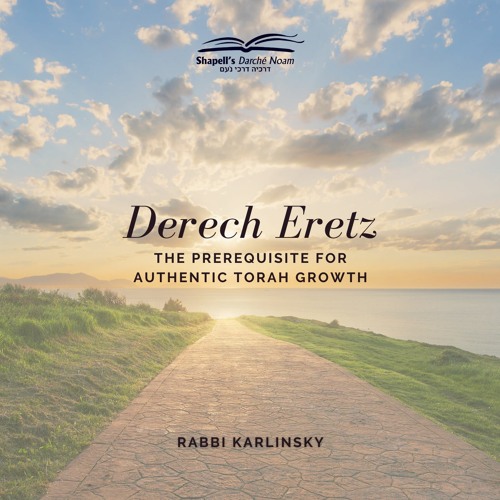 Rabbi Karlinsky – Derech Eretz – The Prerequisite For Authentic Torah ...
