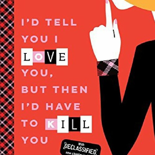 Stream PDF Download I'd Tell You I Love You, But Then I'd Have to Kill ...