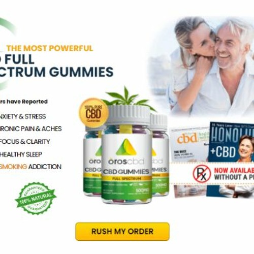 Stream Oros CBD Gummies: Does It Work Or Not In Your Body? Read Amazing ...