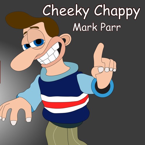 Stream Cheeky Chappy by Mark Parr | Listen online for free on SoundCloud
