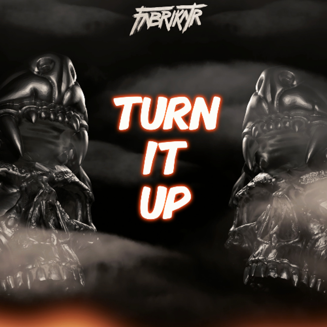 Stream Turn It Up by Fabrikatr | Listen online for free on SoundCloud