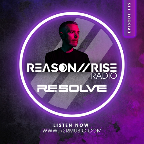 Resolve - Reason II Rise Radio 112 2026-06-04