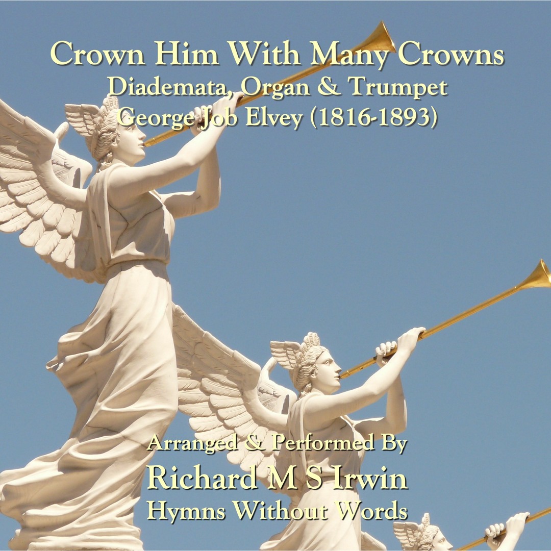 Stream Crown Him With Many Crowns (Diademata, Organ & Trumpet, 5 Verses) by Richard M.S. Irwin ...