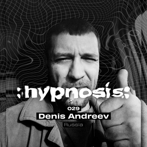 :hypnosis: 029 ~ Denis Andreev [Russia] - Listen to music