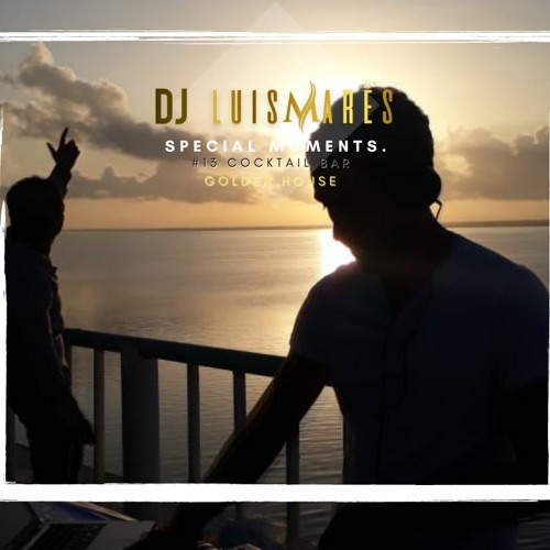 Stream DJ Luis Mares Special Moments #13 Golden House by Dj Luis Mares | Listen online for free ...