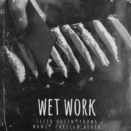 Stream Wet work by Iceed queen | Listen online for free on SoundCloud