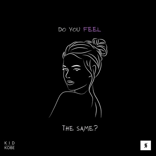 Stream Do You Feel the Same? by Kid Kobe | Listen online for free on SoundCloud