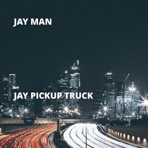 Stream Jay Pickup Truck by Jayman | Listen online for free on SoundCloud