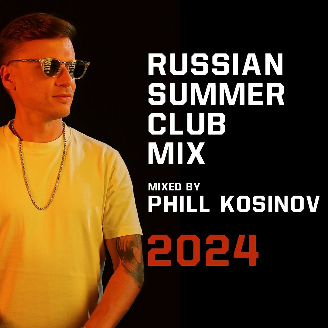 Stream Russian Club Summer 2024 MIX by DJ Phill Kosinov | Official ...