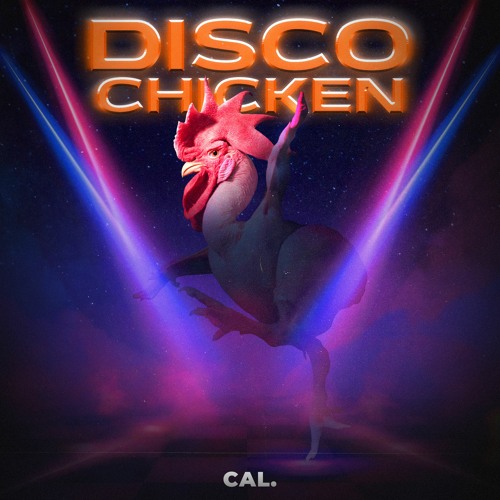 Stream Disco Chicken by CAL | Listen online for free on SoundCloud