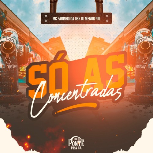 Stream MEDLEY SÓ AS CONCENTRADAS - MC FABINHO OSK ( DJ MENOR PIU ) by ...