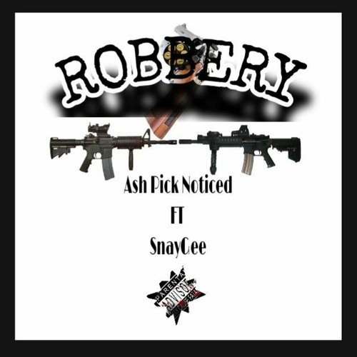 Stream AshPick_Noticed_ft_SnaYGee-_-ROBBERY_-_Official_Audio_mp3 ...