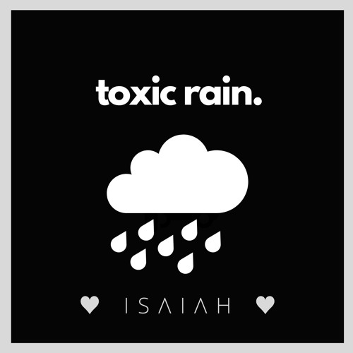 Stream Toxic Rain by ♥ ISΛIΛH ♥ (LoveIsaiah) | Listen online for free ...