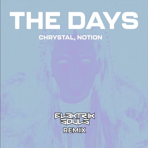 Stream Chrystal, Notion - The Days [Elektrik Souls Remix] by Elektrik ...