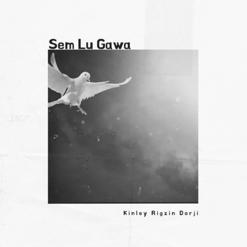 Stream SEM LU GAWA (HER SONG)| Kinley Rigzin Dorji by Kinley Rigzin ...