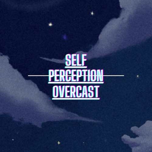 Stream Self Perception by overcast | Listen online for free on SoundCloud