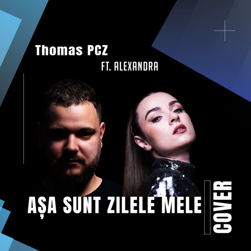 Stream Thomas Pcz Feat. ALEXANDRA - Asa Sunt Zilele Mele (Cover ...