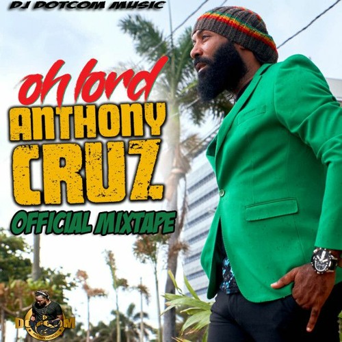Stream DJ DOTCOM_PRESENTS_ANTHONY CRUZ_OFFICIAL MIXTAPE (OH LORD) 2020 ...