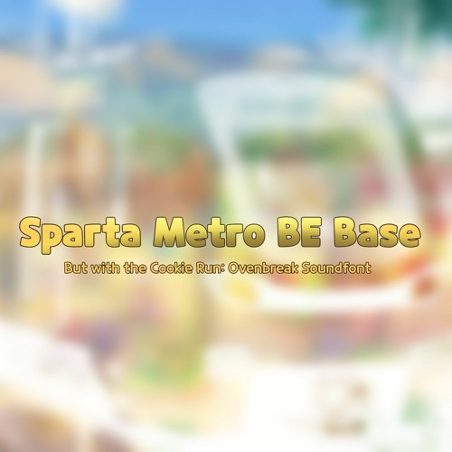 Stream Sparta Metro BE Base But With Cookie Run: Ovenbreak Soundfont by ...