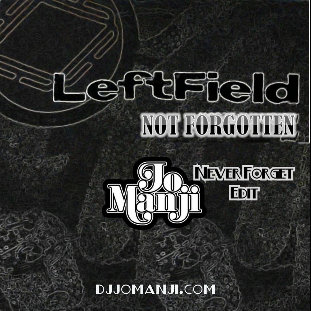 Stream Leftfield - Not Forgotten (Jo Manji's Never Forget edit ...