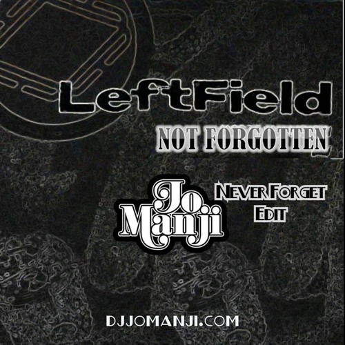 Stream Leftfield - Not Forgotten (Jo Manji's Never Forget edit ...
