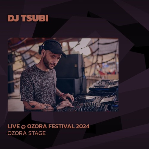 Stream DJ Tsubi @ Ozora 2024 | Ozora Stage by OZORA Festival | Listen online for free on SoundCloud