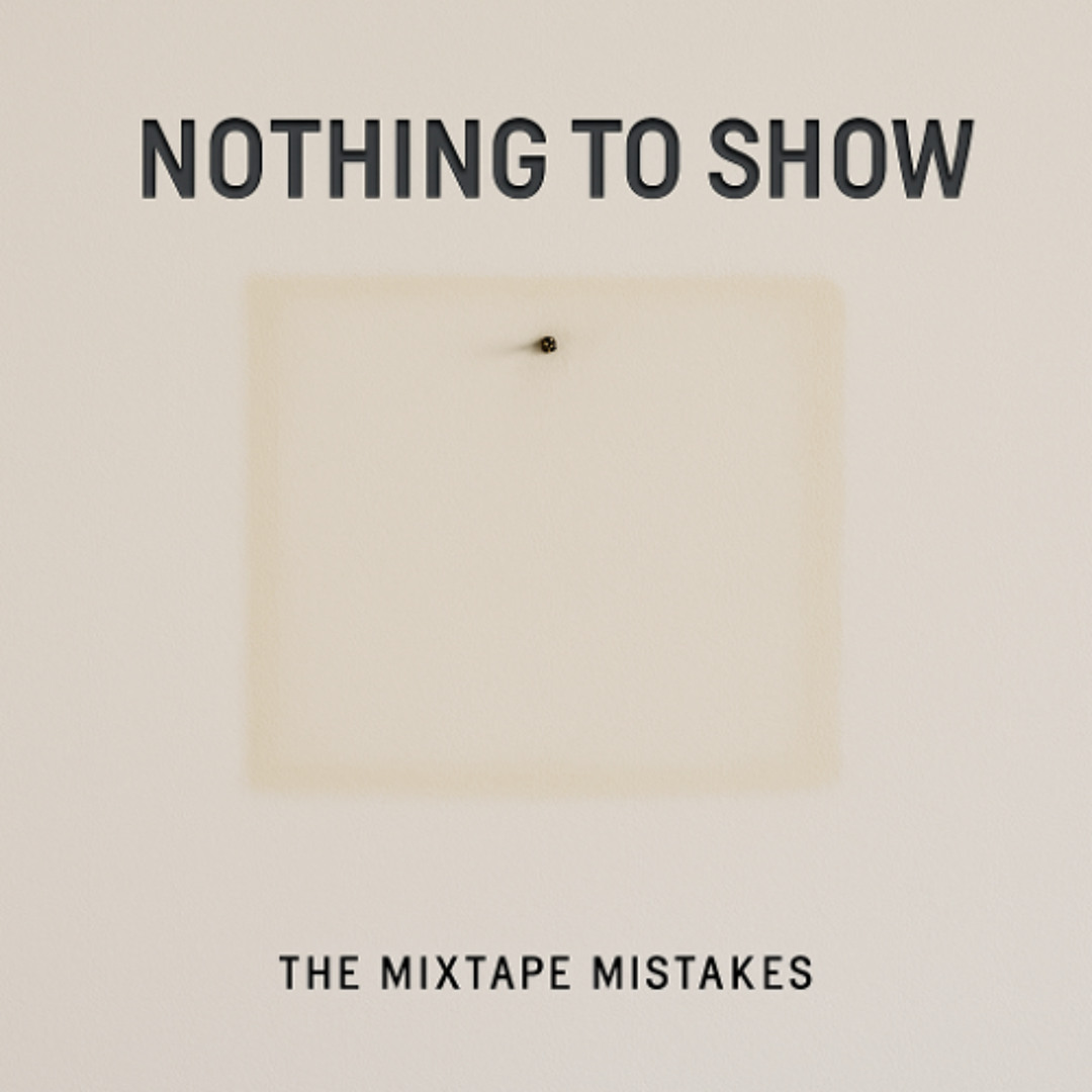 Stream Nothing to Show by The Mixtape Mistakes | Listen online for free ...