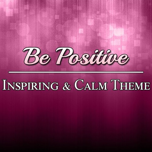 Stream Be Positive (Inspiring & Calm Theme) by MuzStation Game Music ...