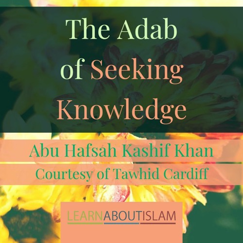 Stream Adhab Of Seeking Knowledge | Abu hafsah kashiff khan | by Learn ...