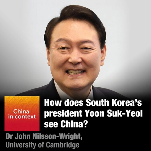 Stream Ep112: What is South Korea’s president Yoon Suk Yeol's view on China? by China In Context ...