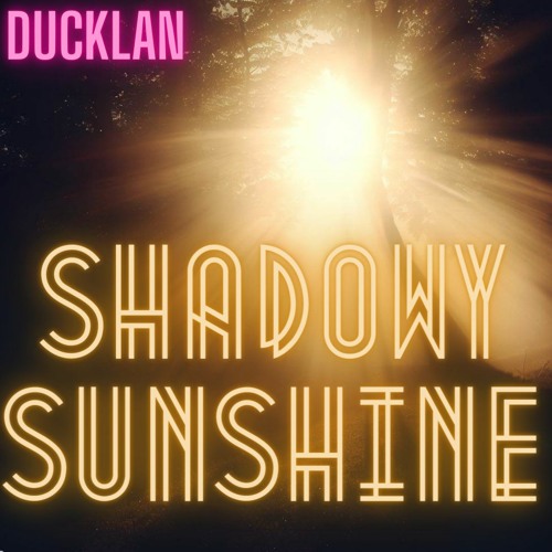 Stream Shadowy Sunshine - Ducklan Stapleton Official Song by Ducklan ...