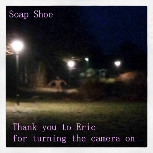 Stream Thank You To Eric For Turning On The Camera by Soap Shoe ...