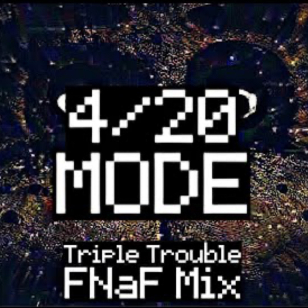 Stream 4/20 MODE - Triple Trouble FNaF Mix by haha yes | Listen online ...