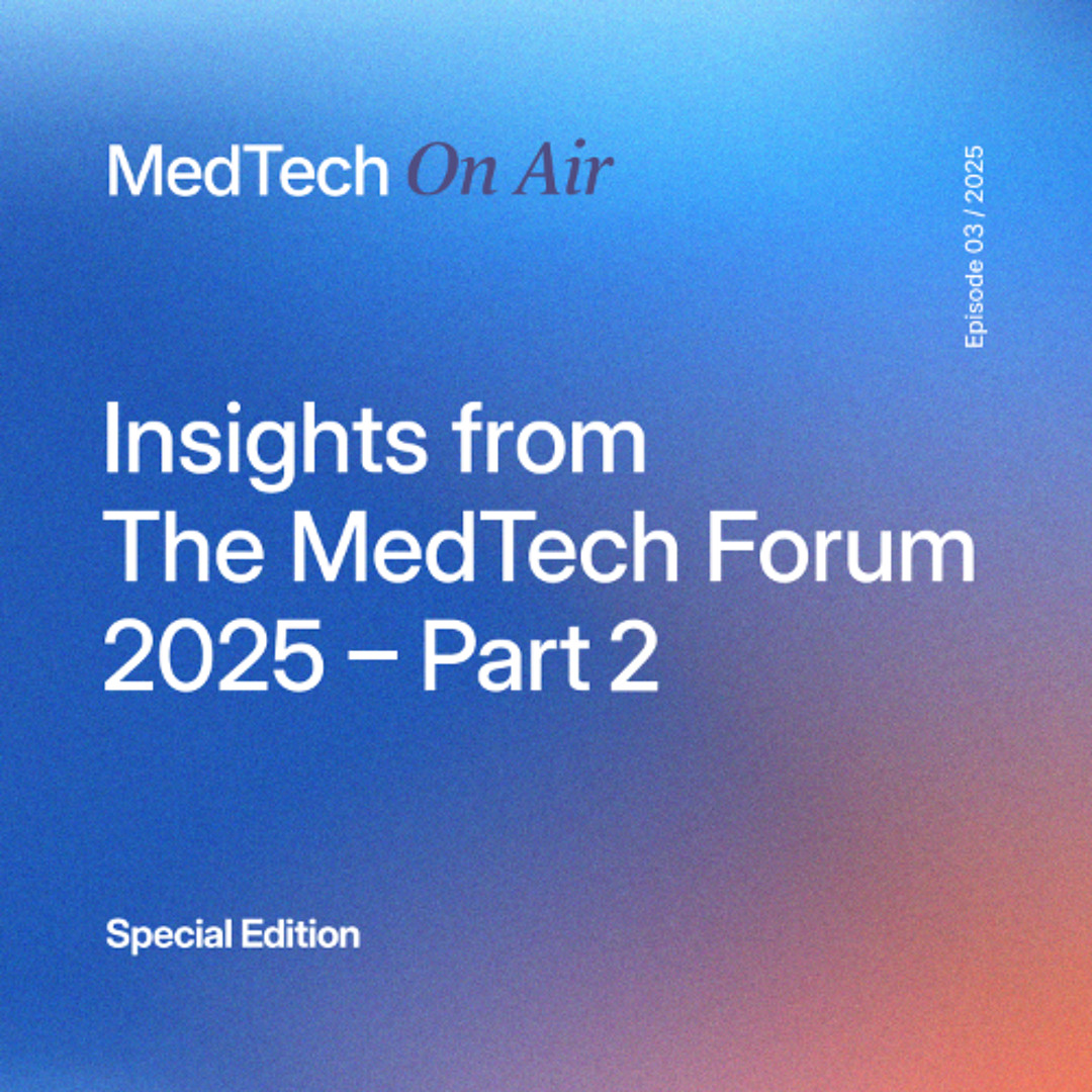Stream Insights from The MedTech Forum 2025 - Part 2 by MedTech ON AIR ...