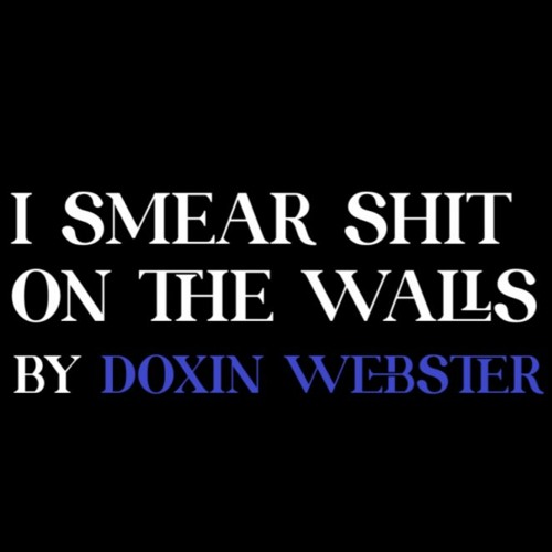 Stream I Smear Shit On The Walls I Doxin Webster by Doxin Webster ...
